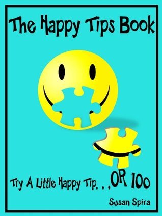 The Happy Tips Book Try A Little Happy Tip... OR 100 by Susan Spira ...