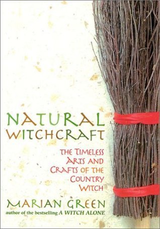 Natural Witchcraft: The Timeless Arts and Crafts of the Country Witch ...