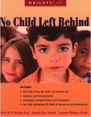 Wrightslaw: No Child Left Behind by Peter W.D. Wright | Goodreads