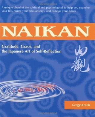 Naikan: Gratitude, Grace, and the Japanese Art of Self-Reflection by ...