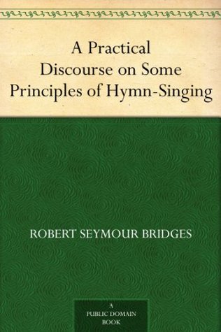 A Practical Discourse on Some Principles of Hymn-Singing by Robert ...