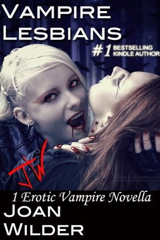 Vampire Lesbians - An Erotic Vampire Novella by Joan Wilder | Goodreads