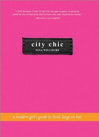City Chic: An Urban Girl's Guide to Livin' Large on Less by Nina ...