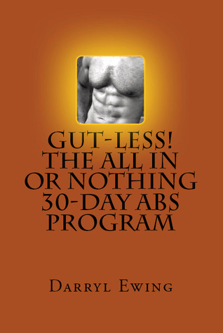 Gut-less! The All In or Nothing 30-Day Abs Program by Darryl Ewing ...