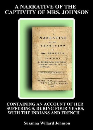 A Narrative of The Captivity of Mrs. Johnson; Containing An Account of ...