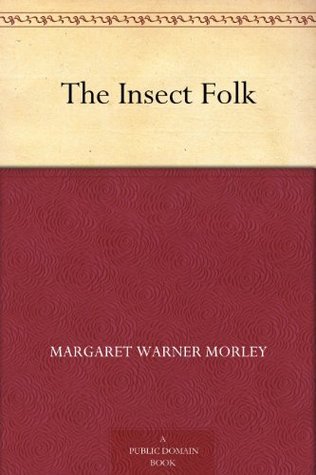 The Insect Folk by Margaret Warner Morley | Goodreads