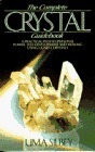 The Complete Crystal Guidebook, A practical path to pesonal power, self ...