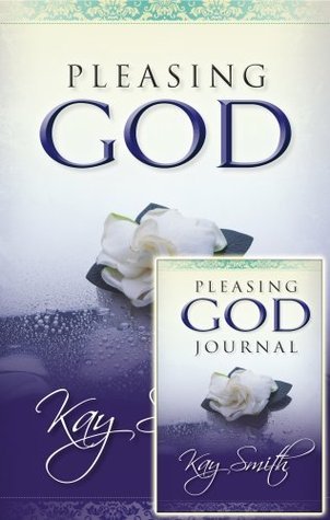 Pleasing God Book and Journal Pack by Kay Nolte Smith | Goodreads