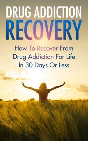 Drug Addiction Recovery - How To Recover From Drug Addiction For Life ...