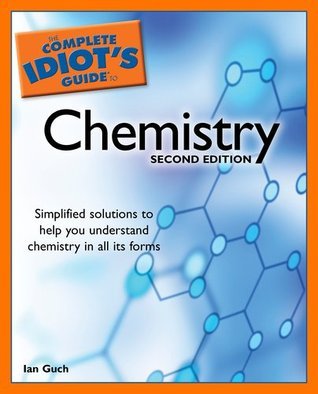 The Complete Idiot's Guide to Chemistry by Ian Guch | Goodreads
