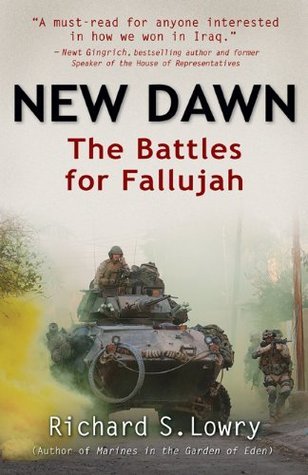 New Dawn: The Battles for Fallujah by Richard Lowry | Goodreads