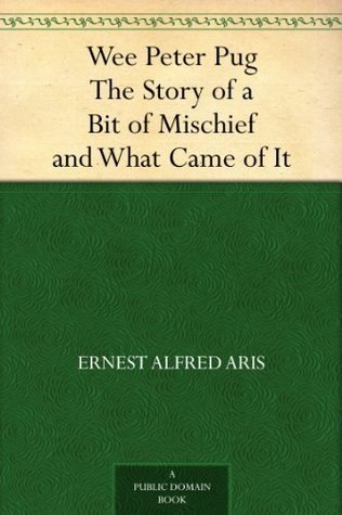 Wee Peter Pug The Story of a Bit of Mischief and What Came of It by ...