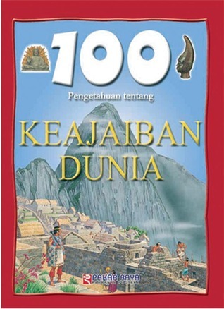 100 Pengetahuan Tentang Keajaiban Dunia by Adam Hibbert | Goodreads