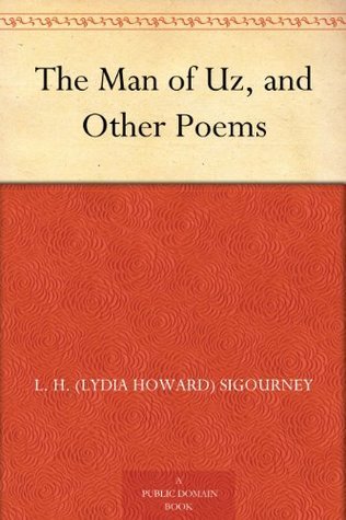 The Man of Uz, and Other Poems by L.H. Sigourney | Goodreads