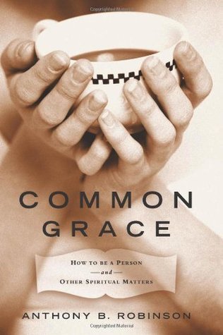 Common Grace: How to Be a Person and Other Spiritual Matters by Anthony ...
