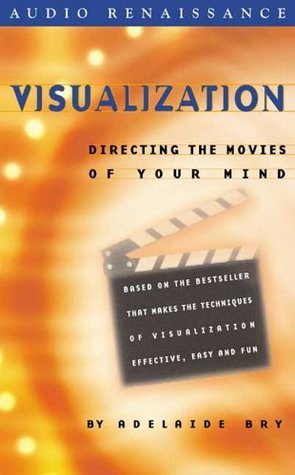 Visualization: Directing the Movies of Your Mind by Adelaide Bry ...