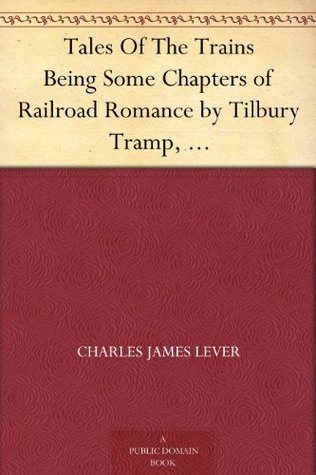 Tales Of The Trains Being Some Chapters of Railroad Romance by Tilbury ...