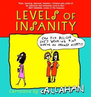 Levels of Insanity: Cartoons by Callahan by John Callahan | Goodreads