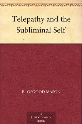 Telepathy and the Subliminal Self by R. Osgood Mason | Goodreads