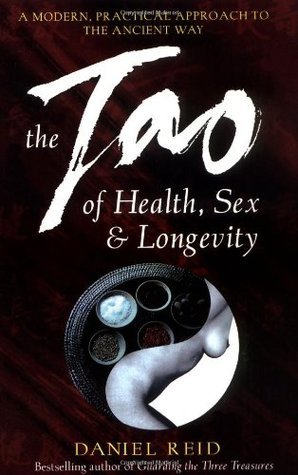 The Tao Of Health, Sex And Longevity: A Modern Practical Approach To ...