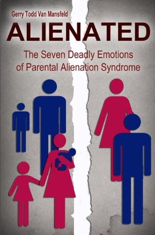 ALIENATED : The Seven Deadly Emotions of Parental Alienation Syndrome ...