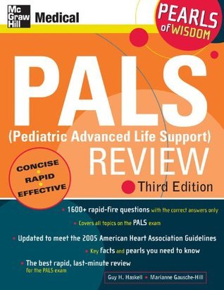 PALS (Pediatric Advanced Life Support) Review: Pearls of Wisdom, Third ...