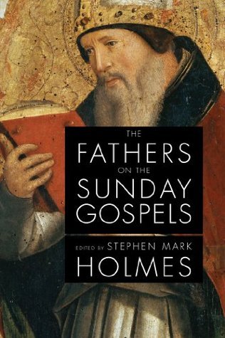The Fathers on the Sunday Gospels by Stephen Mark Holmes | Goodreads