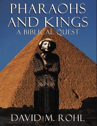 Pharaohs and Kings: A Biblical Quest by David Rohl | Goodreads