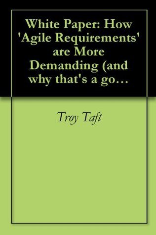 White Paper: How 'Agile Requirements' are More Demanding by Troy Norman ...