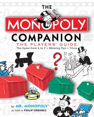 The MONOPOLY Companion: The Players' Guide by Philip E. Orbanes | Goodreads