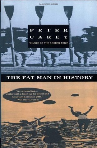 The Fat Man in History by Peter Carey | Goodreads