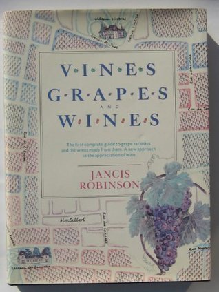 Vines, Grapes and Wines by Jancis Robinson | Goodreads