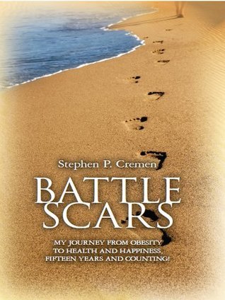 Battle Scars: My Journey from Obesity to Health and Happiness, Fifteen ...