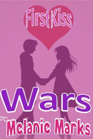 First Kiss Wars by Melanie Marks | Goodreads