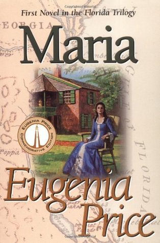 Maria (Florida Trilogy, #1) by Eugenia Price | Goodreads