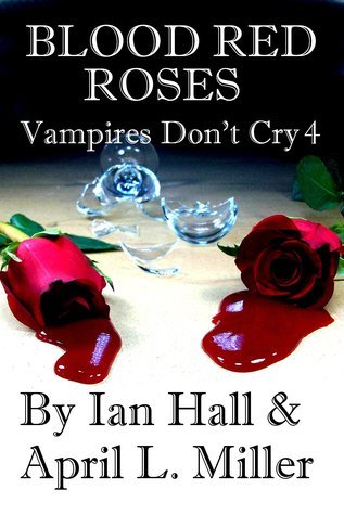 Blood Red Roses (Vampires Don't Cry #4) by Ian Hall | Goodreads