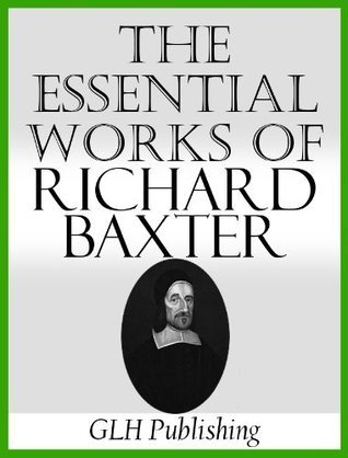 The Essential Works of Richard Baxter by Richard Baxter | Goodreads