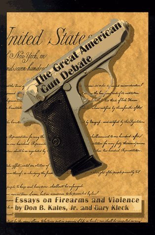 The Great American Gun Debate by Don B. Kates Jr. | Goodreads