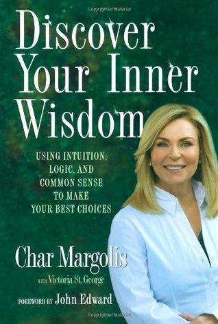 Discover Your Inner Wisdom: Using Intuition, Logic, and Common Sense to ...
