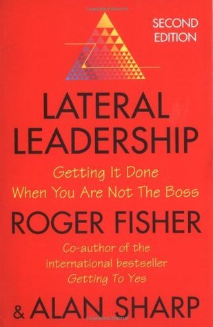 Lateral Leadership: Getting It Done When You Are Not The Boss by Roger ...
