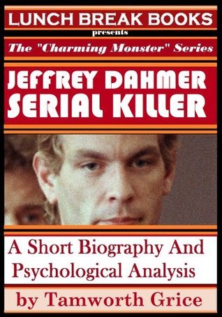 Jeffrey Dahmer, Serial Killer: A Short Biography and Psychological ...