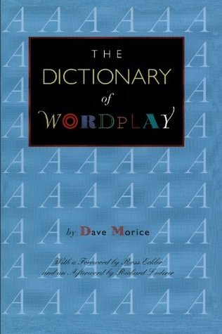 The Dictionary of Wordplay by Dave Morice | Goodreads