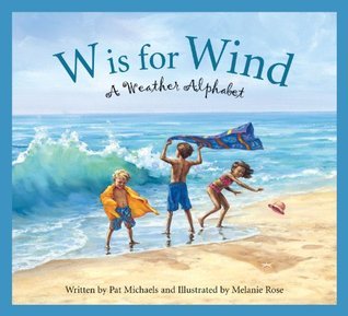 W is for Wind: A Weather Alphabet by Pat Michaels | Goodreads