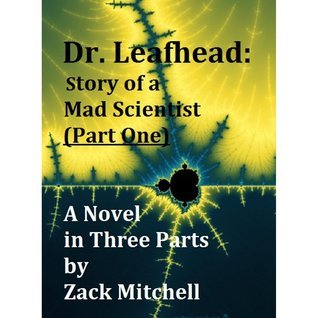 Dr. Leafhead: Story of a Mad Scientist (Part One) by Zack Mitchell ...