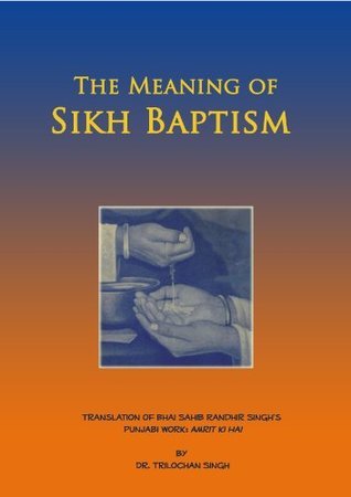 The Meaning of Sikh Baptism by Randhir Singh | Goodreads