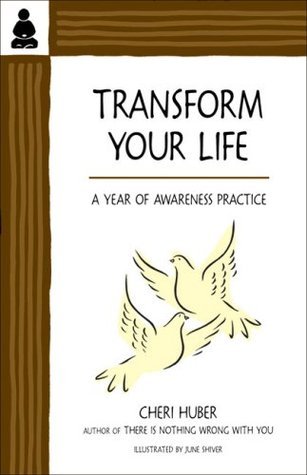 Transform Your Life: A Year of Awareness Practice by Cheri Huber ...