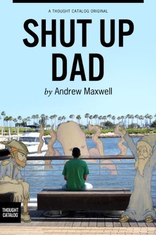 Shut Up Dad: A Guide to Life and Other Important Things by Andrew ...