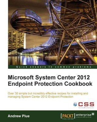 Microsoft System Center 2012 Endpoint Protection Cookbook by Andrew ...