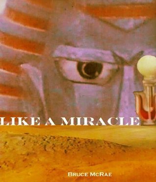Like A Miracle by Bruce McRae | Goodreads