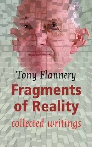 Tony Flannerys Fragments of Reality: Collected Writings by Tony ...